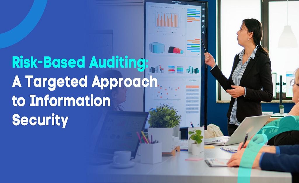 Risk-Based Auditing: A Targeted Approach to Information Security - 7 ...