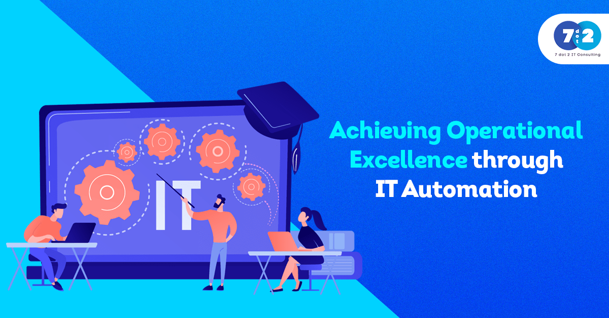 Achieving Operational Excellence through IT Automation | 7dot2
