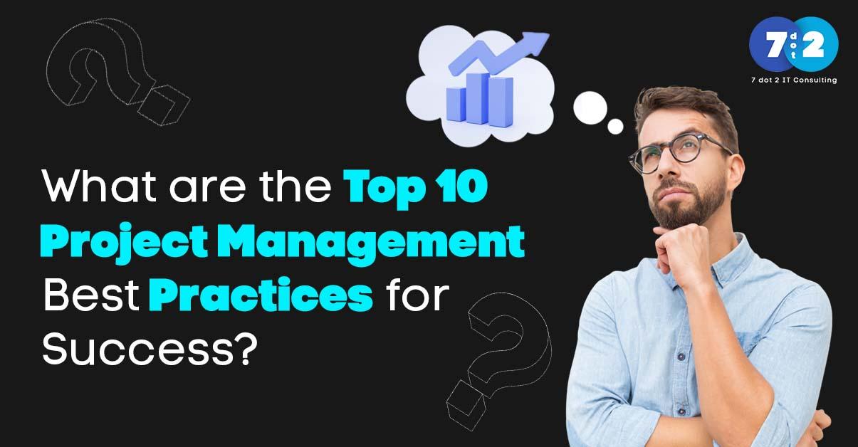 What are the Top 10 Project Management Best Practices for Success? - 7 ...